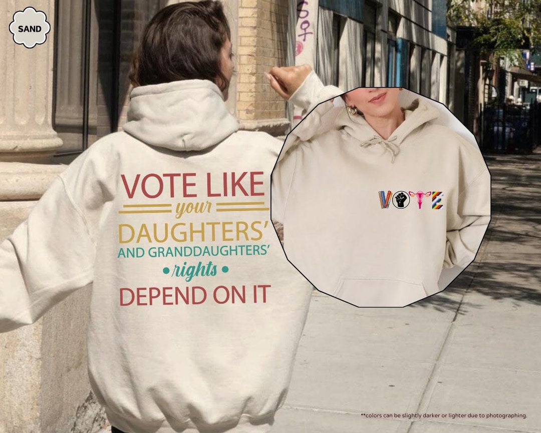 Vote Like Your Daughter’s Rights Depend on It Sweatshirt, Vote ...