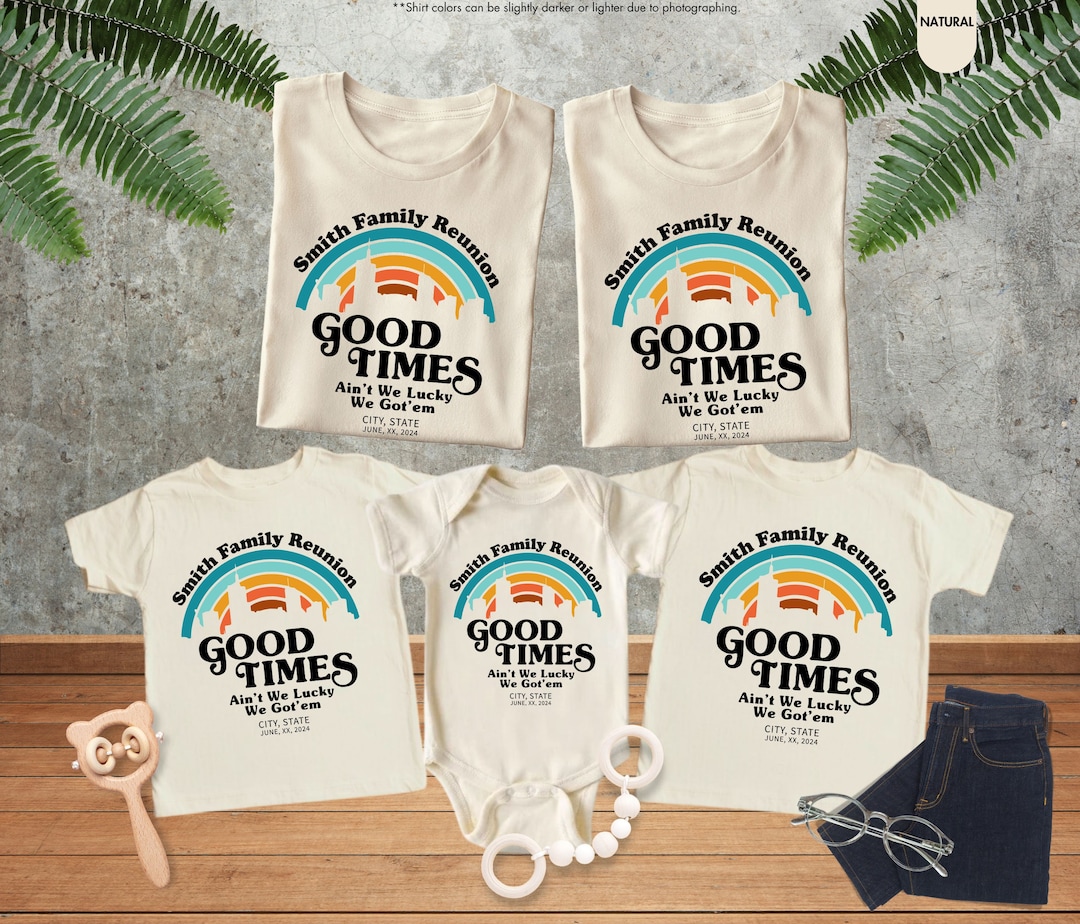 Custom Family Reunion Shirts, Good Times Ain't We Lucky Shirts ...