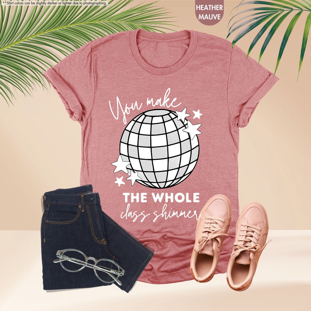 You Make the Whole Class Shimmer Shirt, Teacher Disco Ball Shirt, Back ...