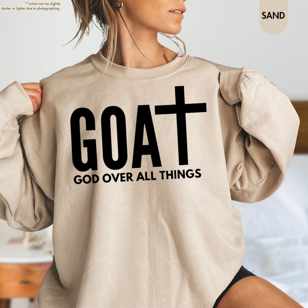 GOAT Sweatshirt, God Over All Things Shirt, Christian Shirt, Religious ...