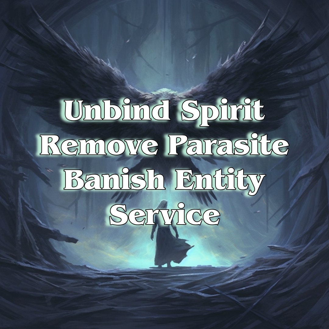 Unbind Spirit / Remove Parasite / Banish Entity Service - Etsy