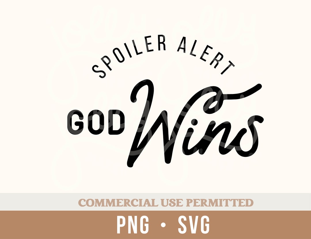 Spoiler Alert: GOD Wins Christian SVG Cut Files Christian Vector Files ...
