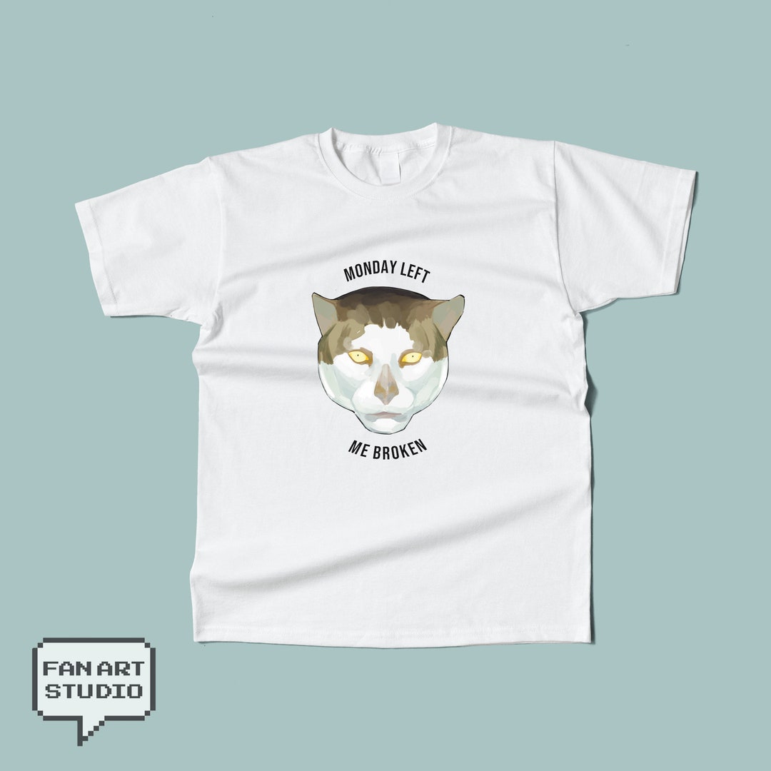 Monday Left Me Broken Cat Meme, Art, Tshirt, Funny, Trending Gift for ...
