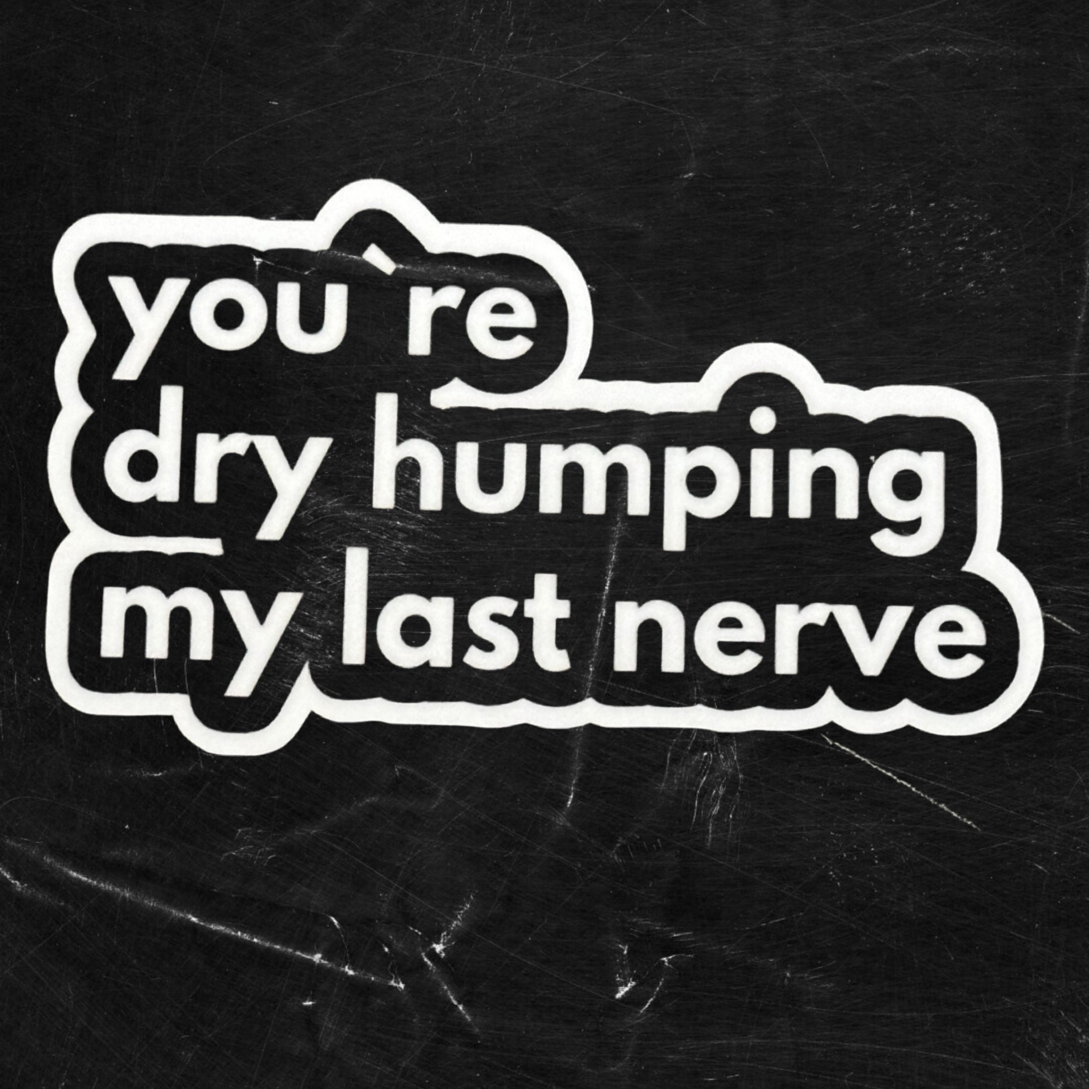 Dry Humping My Last Nerve Waterproof Vinyl Sticker Etsy