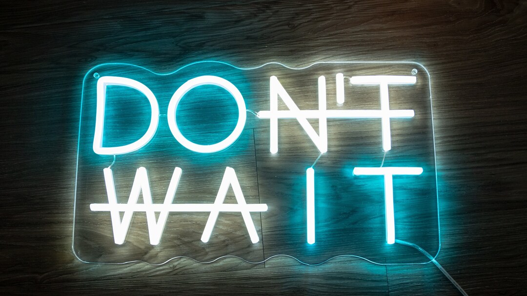 Don't Wait Neon Sign Wall Decor Motivation Sign - Etsy