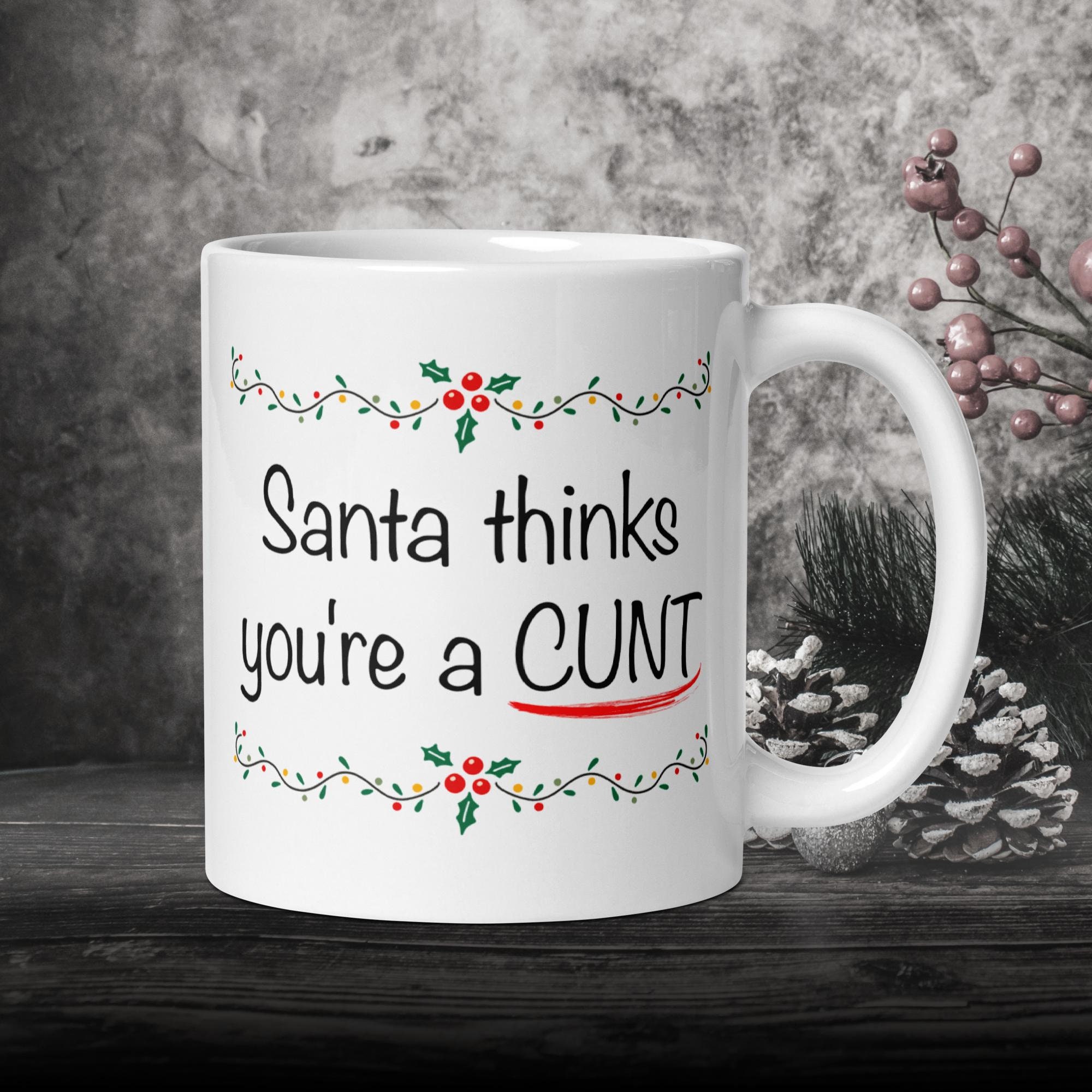 Santa Thinks Youre A Cunt Funny Rude Sarcastic Christmas Coffee Mug