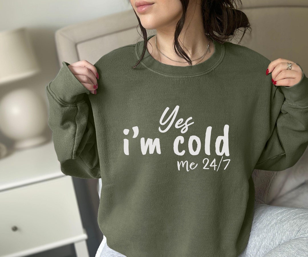 Yes I'm Cold Sweatshirt, Funny Winter Sweatshirt, Cold Sweatshirt ...