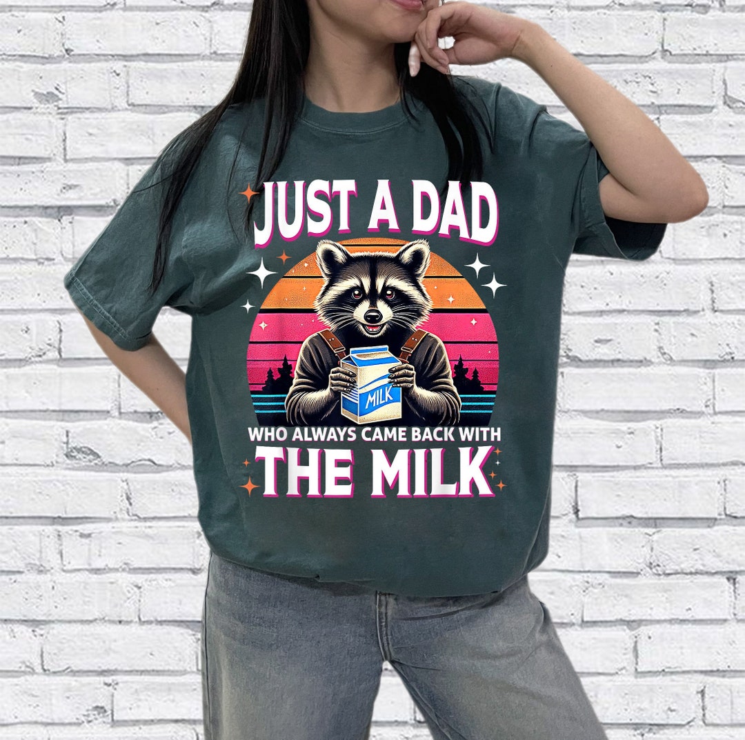 Just A Dad Who Always Came Back With the Milk T-shirt, Funny Fathers ...