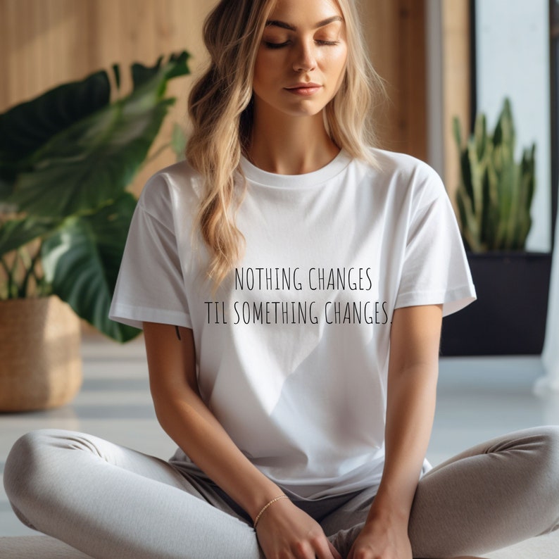 Changes T-shirt, Inspirational Change Quote, Inspirational Women's ...