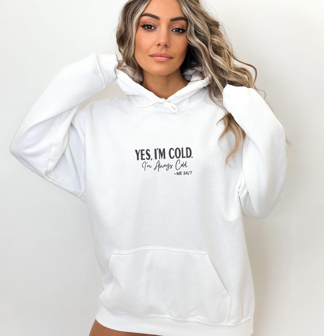 Embroidered Yes I'm Cold Shirt, Comfort Colors I'm Always Cold Shirt, I ...