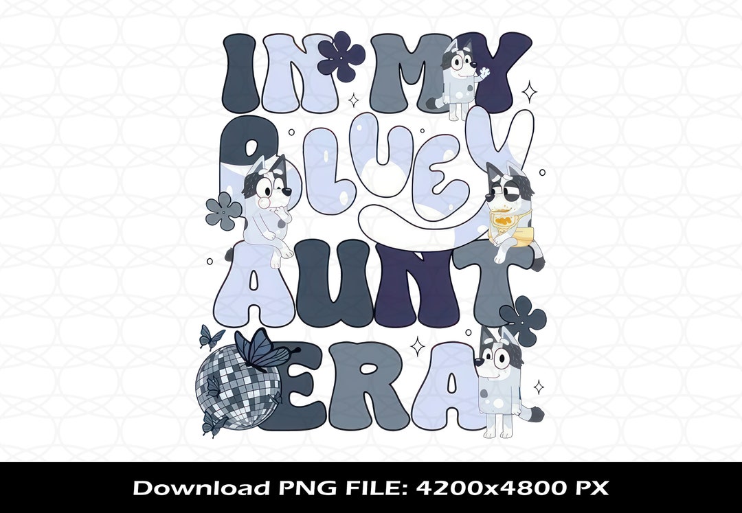 In My Bluey Aunt Era Png Bluey Aunt Png Bingo Png Etsy