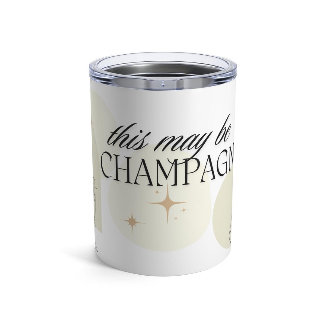 Tumbler This May Be Champagne, Champagne Problems, Champagne Coffee ...