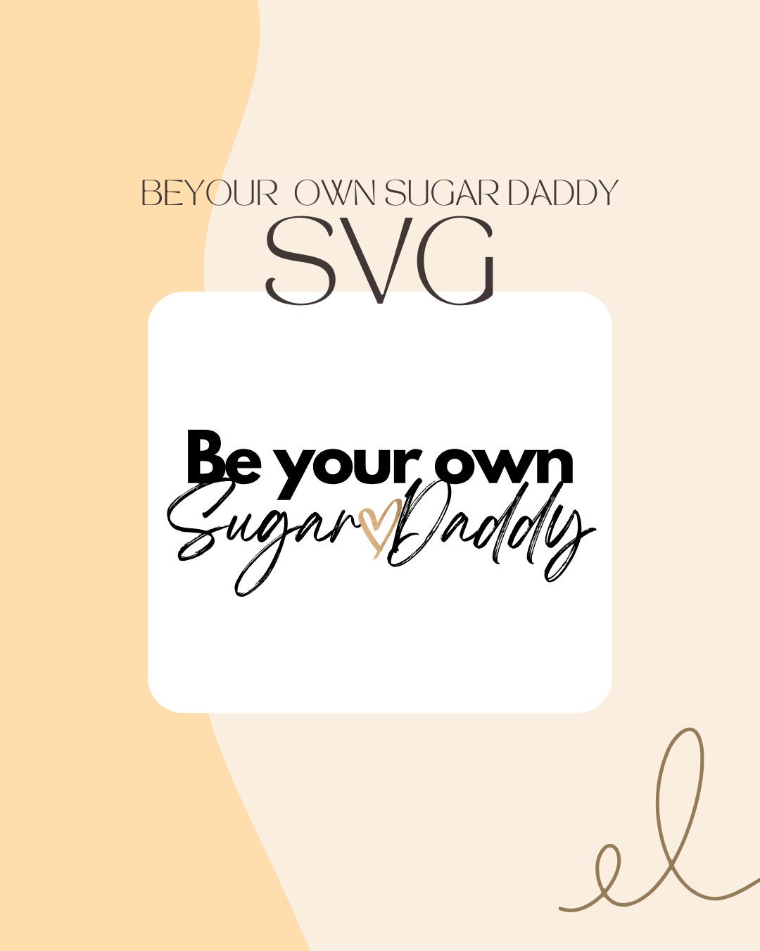 Be Your Own Sugar Daddy SVG! Empower Your Creativity With 'be Your Own ...
