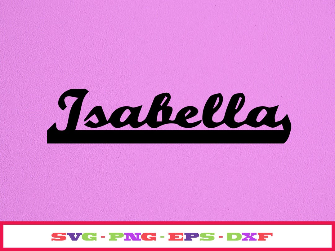 Isabella Svg, Isabella Clipart, Clip Art, Isabella Png, Girl Name, Dxf ...