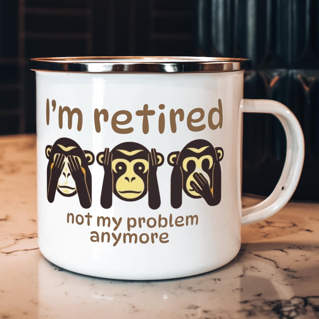 Funny Retirement Gift, Retired Not My Problem Mug, Hear See Speak No ...
