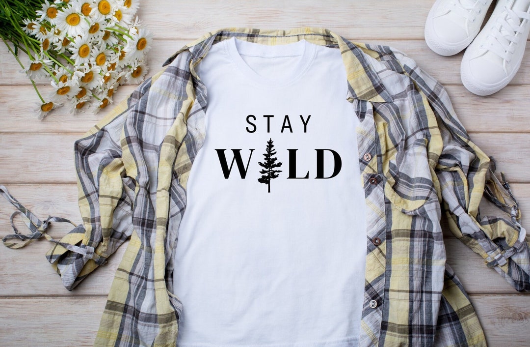 Stay Wild Shirt, Wild Tee, Stay Wild T-shirt, Adventure Tee ...