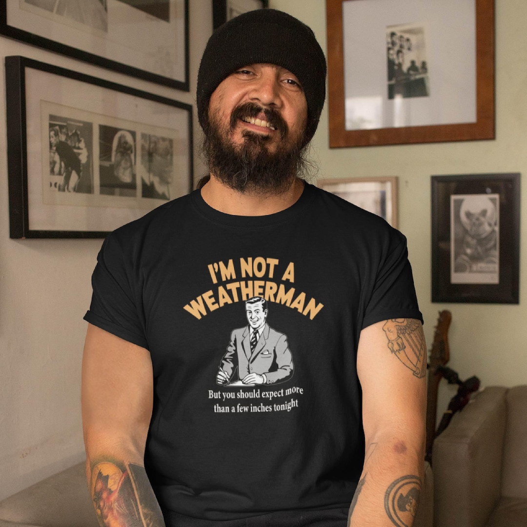 Funny Weatherman T-shirt Expect More Than a Few Inches Retro Dirty Joke ...