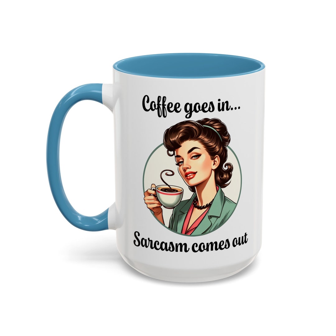 Sarcastic Coffee Mug Coffee Goes In, Sarcasm Comes Out Cup, Perfect for ...