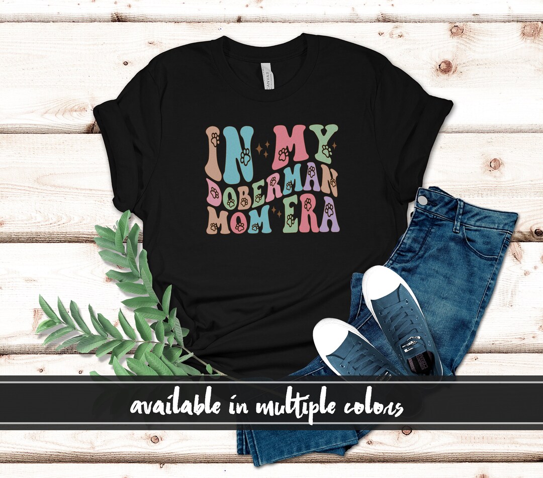 In My Doberman Dog Mom Era T Shirt, Mothers Day Shirt, Gift for Dog Mom ...
