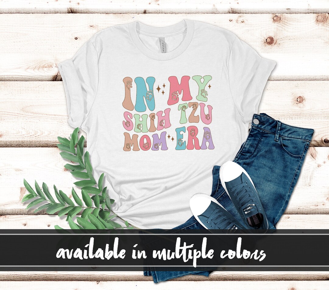In My Shih Tzu Dog Mom Era T Shirt, Mothers Day Shirt, Gift for Dog Mom ...