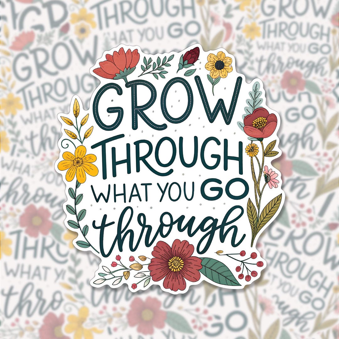 Grow Through What You Go Through Sticker - Motivational Floral Quote ...