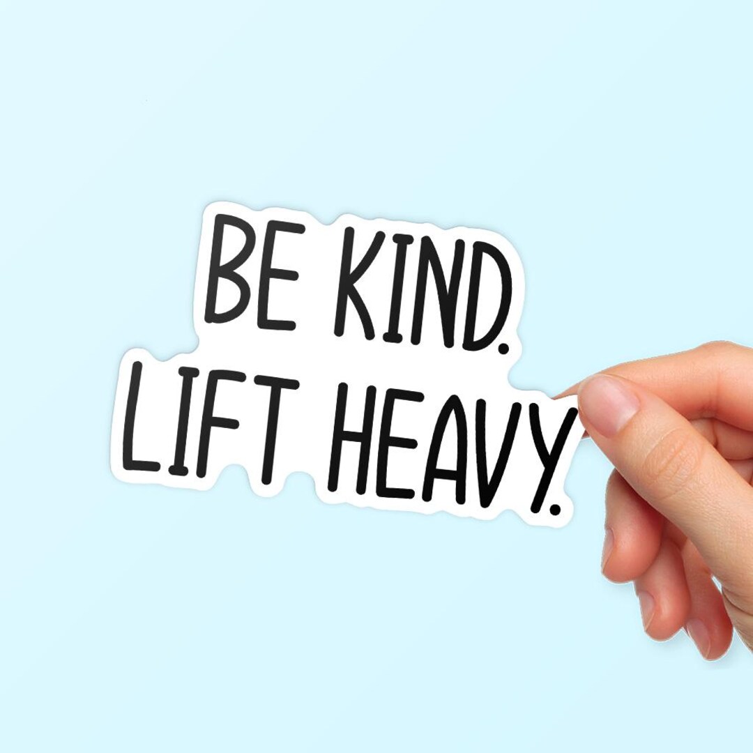 Be Kind. Lift Heavy Sticker Funny Gym Motivational Decal for Water ...