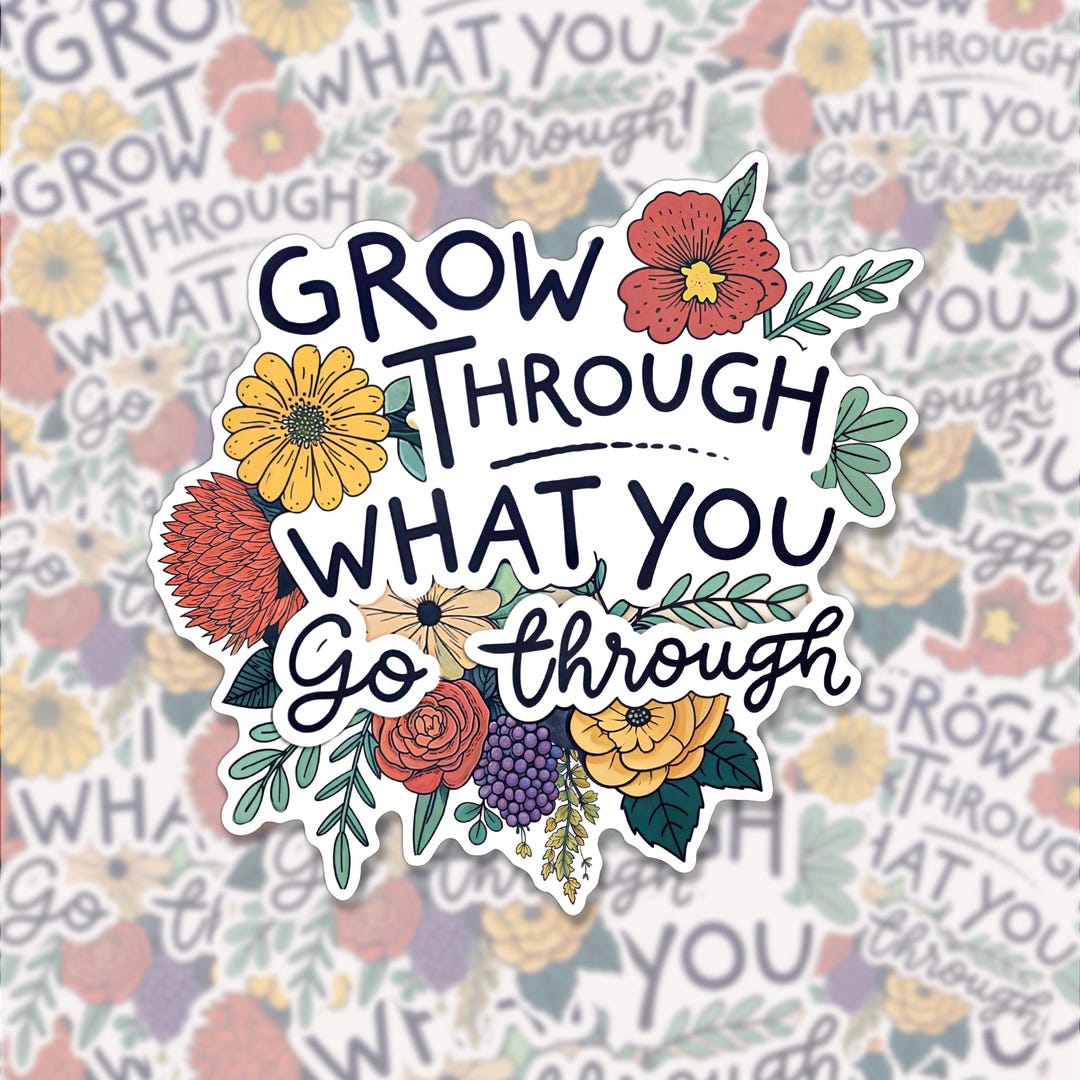 Grow Through What You Go Through Sticker - Motivational Floral Quote ...