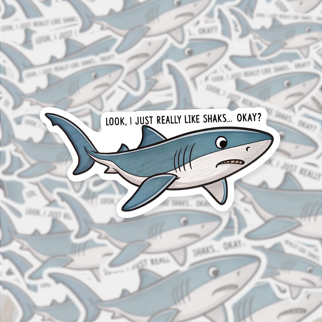 Funny Shark Sticker - "look, I Just Really Like Sharks, Okay?" Vinyl ...