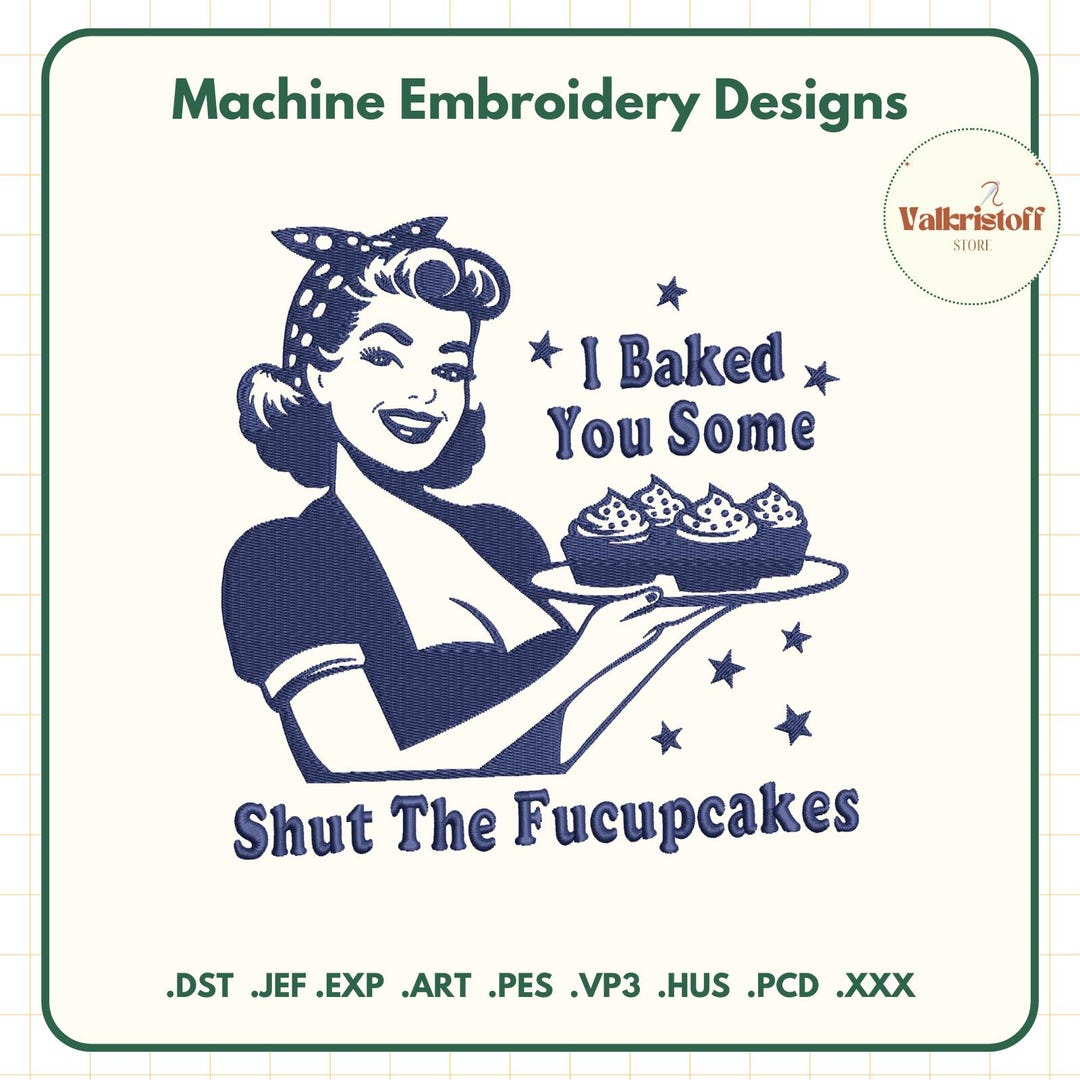 Funny Housewife I Baked You Some Shut the Fucupcakes Embroidery File ...