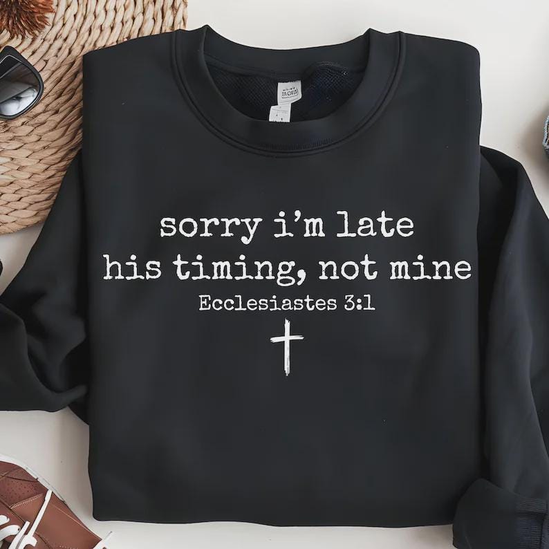Sorry I’m Late His Timing Not Mine Sweatshirt | Ecclesiastes 3:1 ...