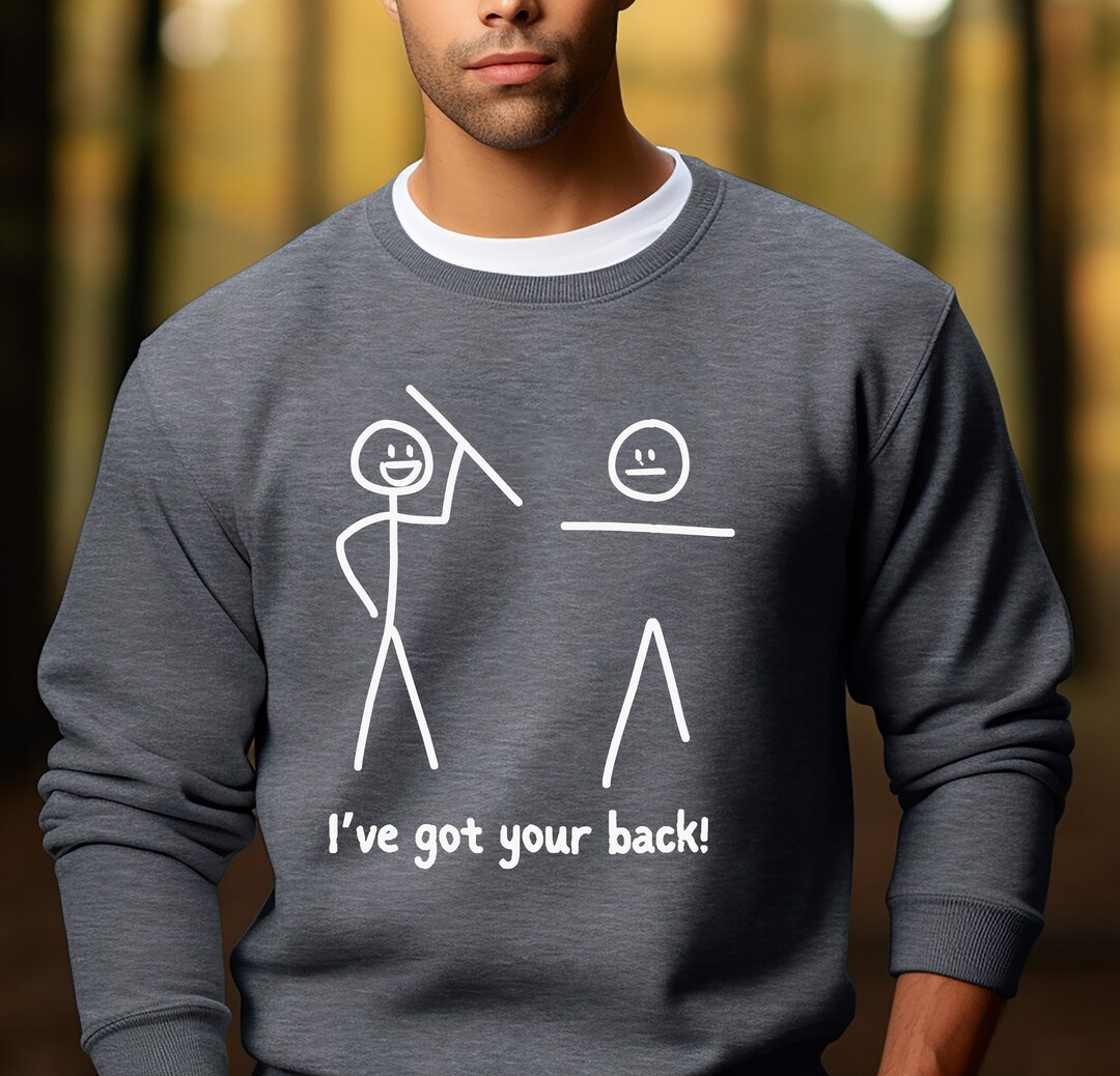 I've Got Your Back, Stick Figure, Stick Man, Funny Sweatshirt, Gift for ...