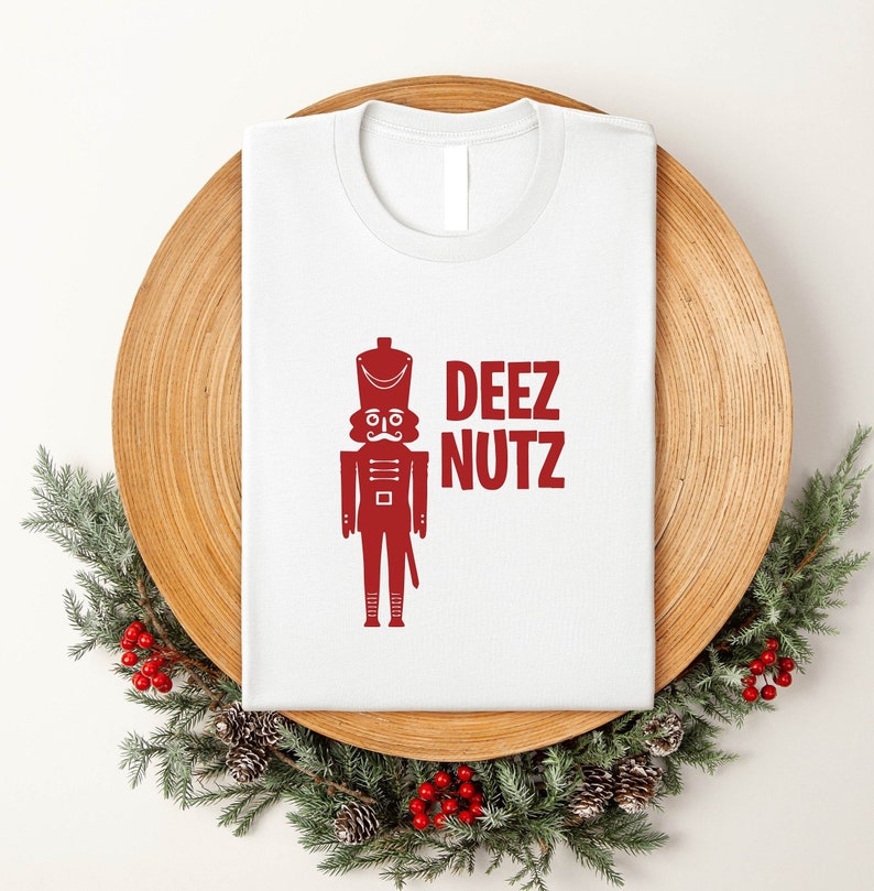 Deez Nuts Nutcracker Funny Shirt Designs, Funny Christmas Shirts ...
