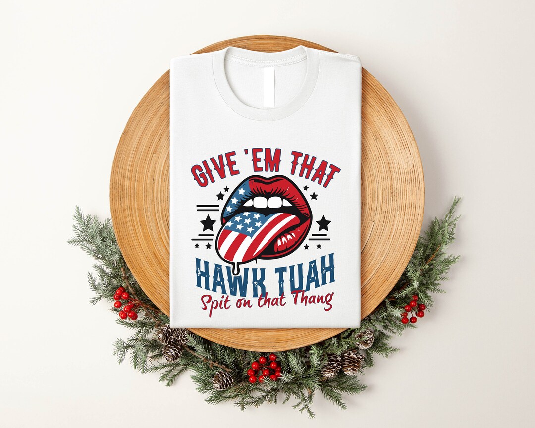 Give 'em That Hawk Tuah Shirt, Trending Hawk Tuah 24 Funny Tee, Comedy ...