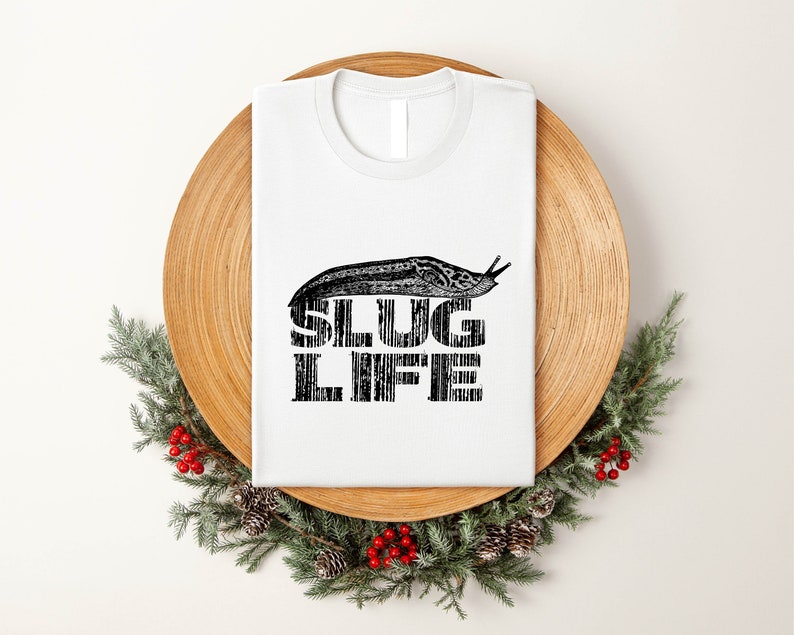 Slug Life T-shirt Funny Saying Slugs, Sarcastic Novelty Humor Cute ...