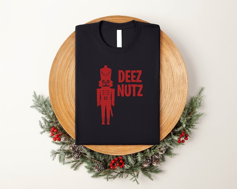 Deez Nuts Nutcracker Funny Shirt Designs, Funny Christmas Shirts, Holiday Funny Shirts, Holiday ...