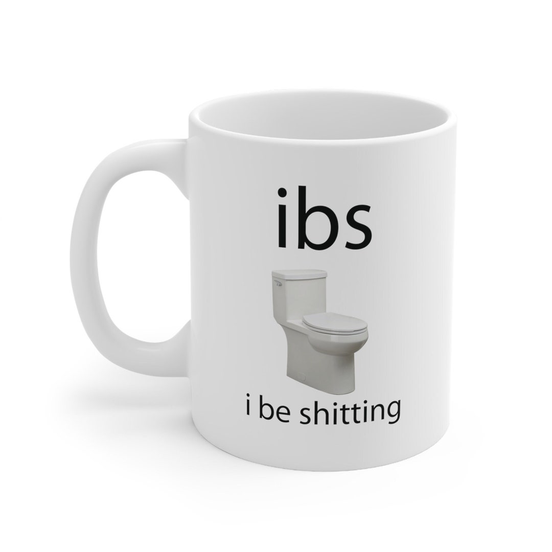 IBS I Be Shitting Funny Meme Ceramic Mug 11oz - Etsy