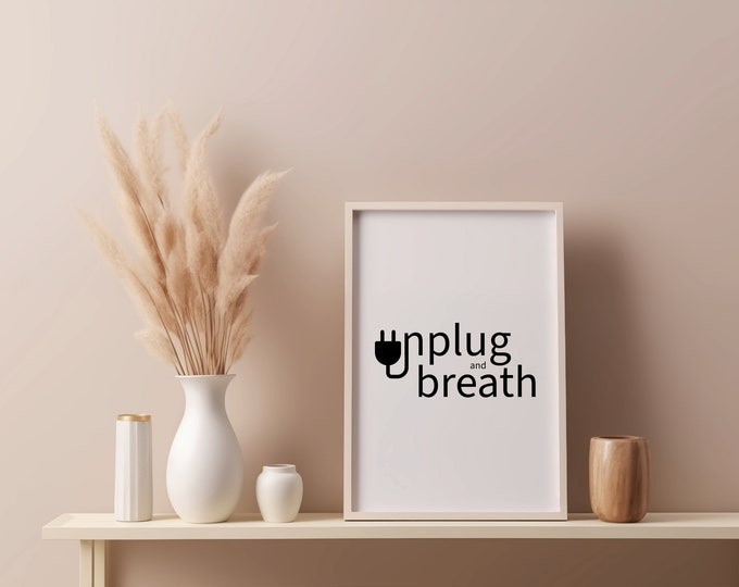 Unplug, Inspirational Printable Wall Art, Instant Download, Unplug Live ...