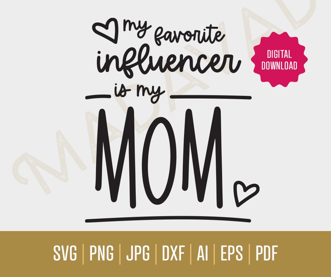 My Favorite Influencer is My Mom SVG | Digital Download - Sweet Mom ...