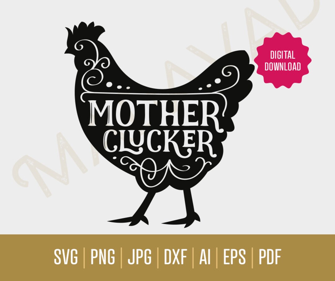 Mother Clucker SVG | Digital Download - Funny Gift | Mother Clucker Cut ...