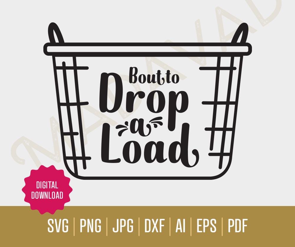 Bout to Drop a Load SVG | Digital Download - Funny Gift | Laundry Cut ...