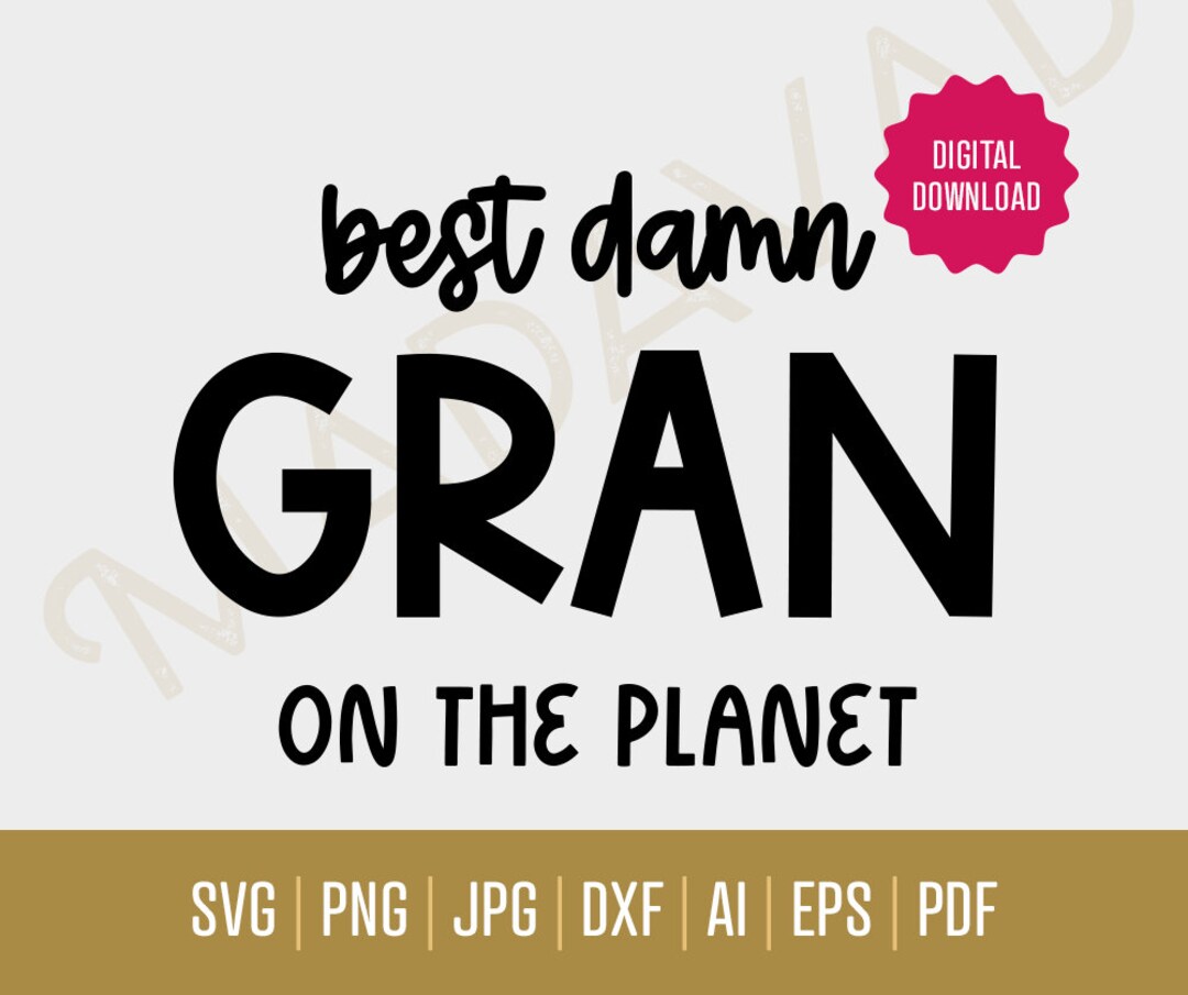 Best Gran SVG | Digital Download - Best Damn Gran on the Planet | Best ...