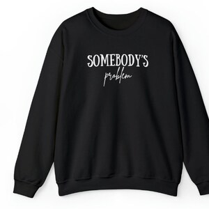 Couples Somebody & Somebody's Problem Unisex Crewneck Sweatshirt, Funny ...