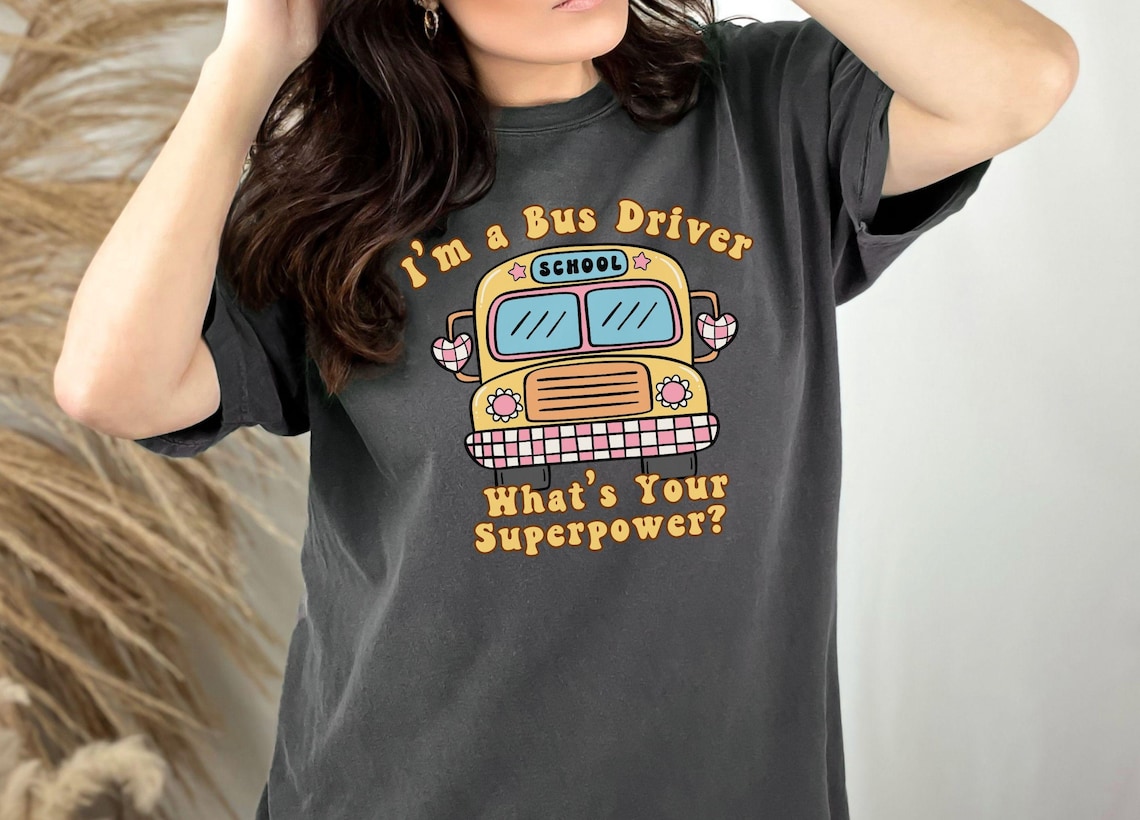 I'm a Bus Driver Bus Driver Superpower Comfort Colors T-shirt, School ...