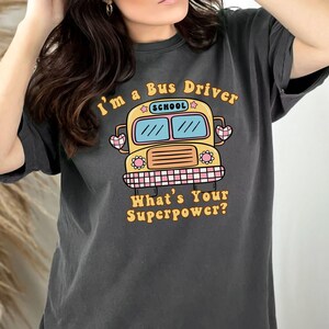 I'm a Bus Driver Bus Driver Superpower Comfort Colors T-shirt, School ...