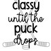 Classy Until the Puck Drop Png, Hockey Mom, Hockey Life Shirt Design ...
