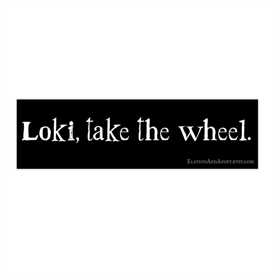 Bumper Sticker, "loki, Take the Wheel." Chaos Mischief - Car Decal ...