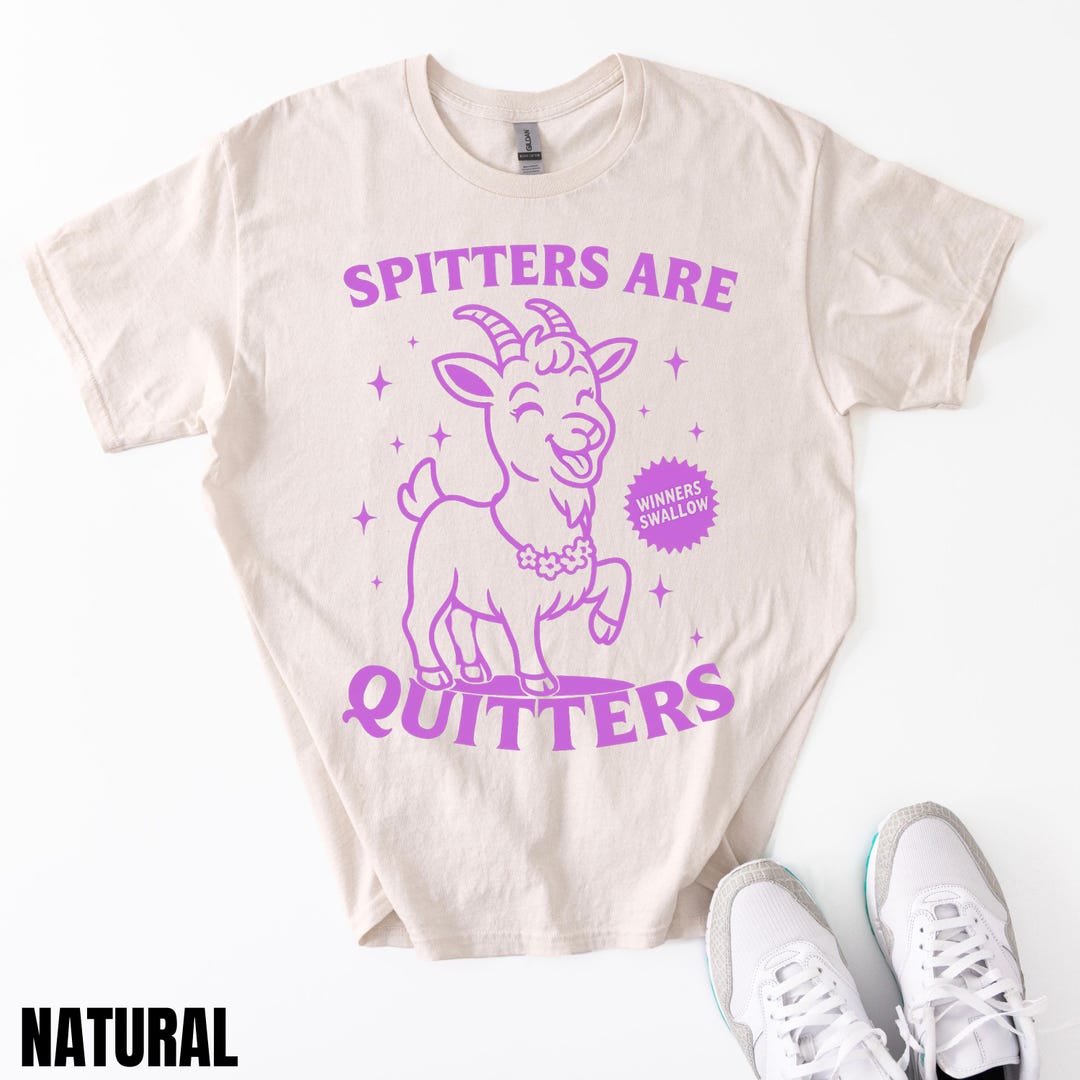 Spitters Are Quitters T-shirt: Adult Humor Graphic Tee - Etsy