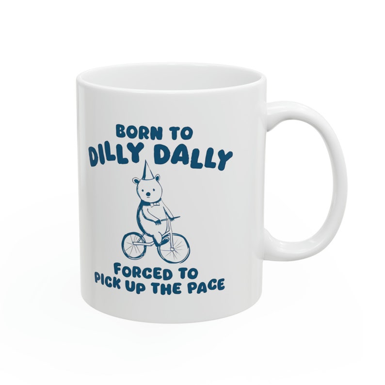 Ceramic Mug, 11oz, Born to Dilly Dally Graphic Coffee Mug, Cool Funny ...