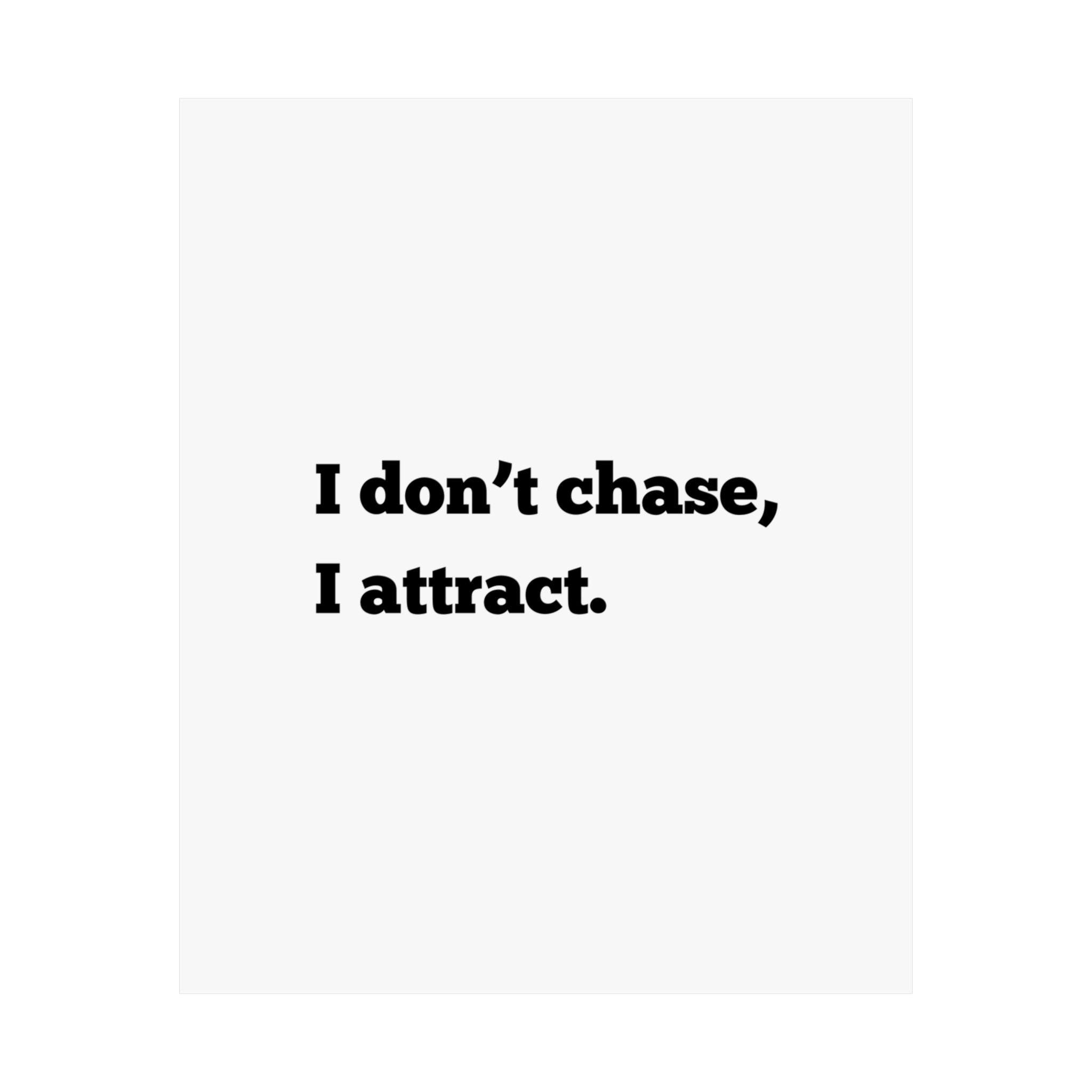 I Dont Chase, I Attract Poster | Confident | Wall Art | Poster | Black ...