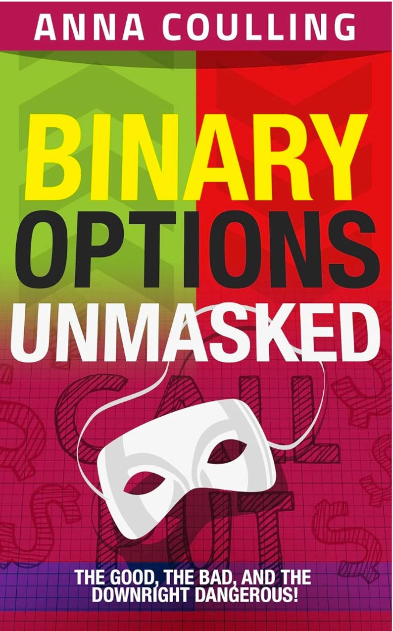 Binary Options Unmasked: the Good, the Bad, and the Downright Dangerous ...
